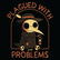 Plagued With Problems Shirt – Wicked Clothes